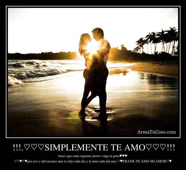 SIMPLEMENTE TE AMO♡♡♡!!!