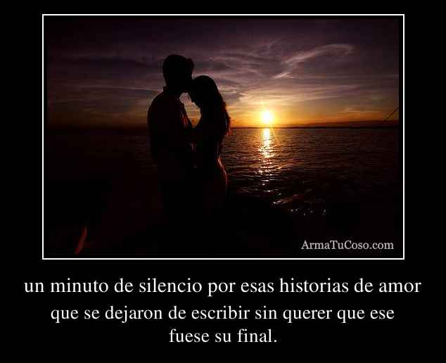 un minuto de silencio por esas historias de amor