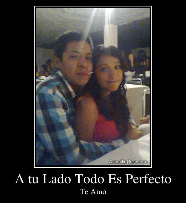 A tu Lado Todo Es Perfecto