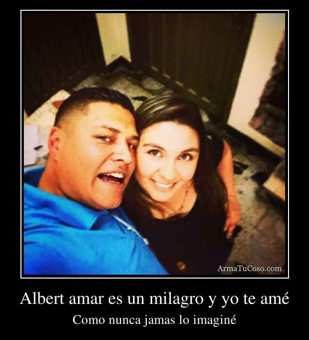 Albert amar es un milagro y yo te amé