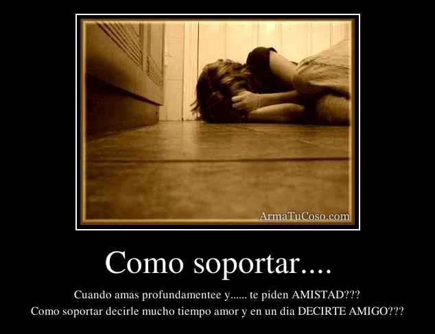Como soportar....