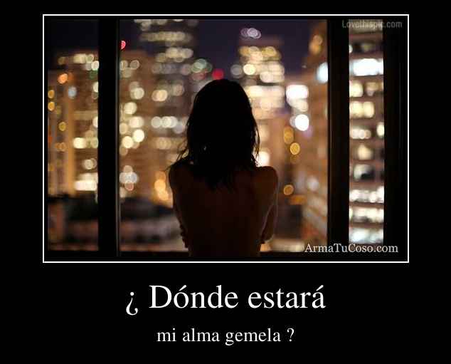 ¿ Dónde estará