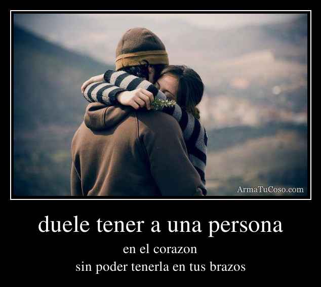 duele tener a una persona