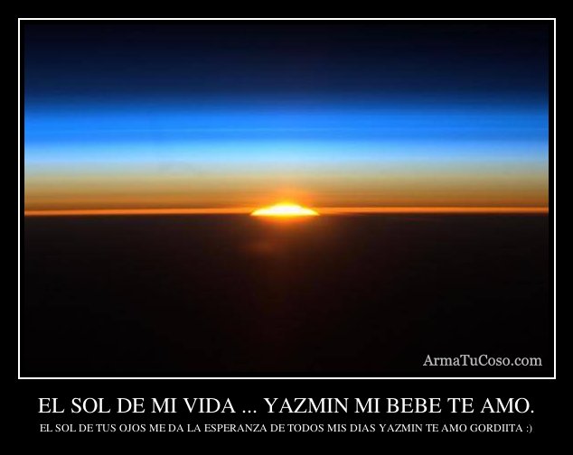 EL SOL DE MI VIDA ... YAZMIN MI BEBE TE AMO.