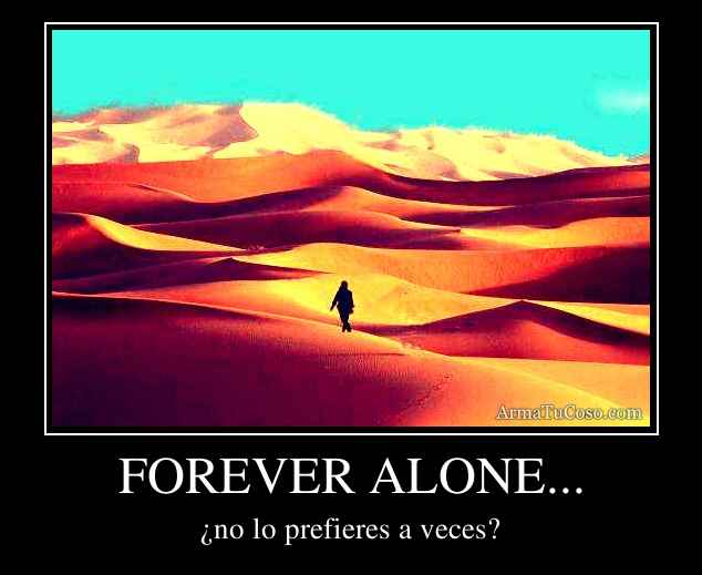FOREVER ALONE...