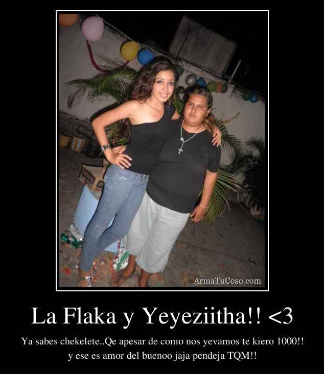 La Flaka y Yeyeziitha!!