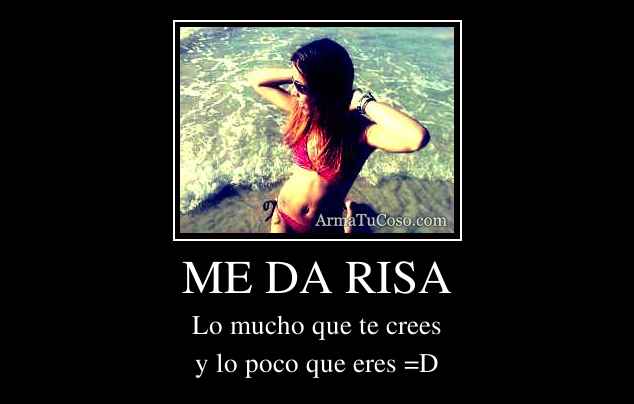 ME DA RISA
