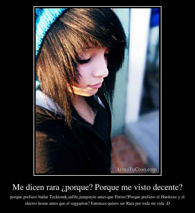 Me dicen rara ¿porque? Porque me visto decente?