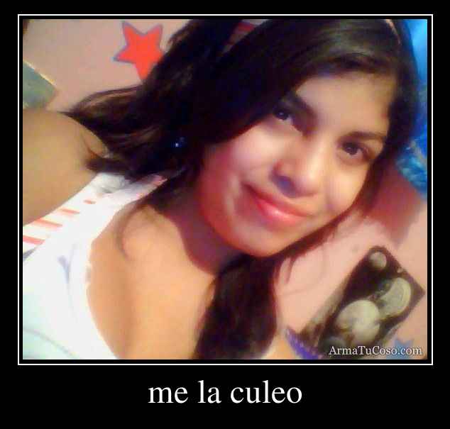 me la culeo