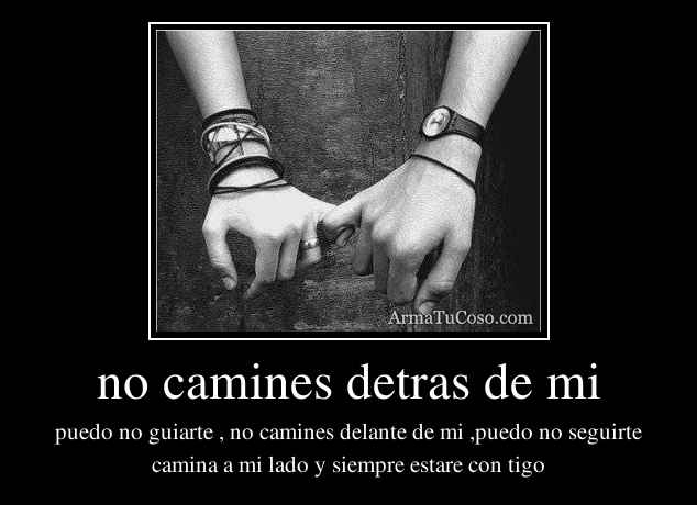 no camines detras de mi