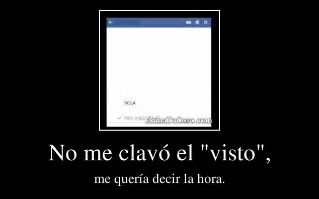 No me clavó el "visto",