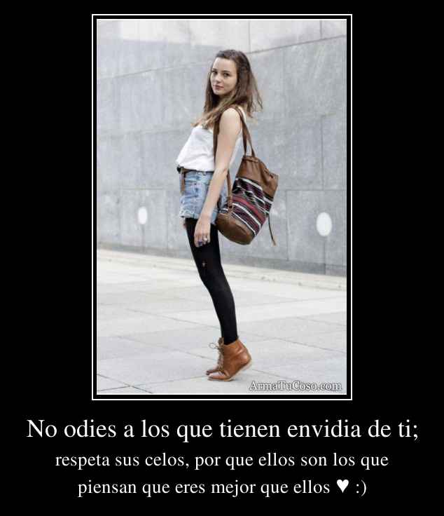 No odies a los que tienen envidia de ti;