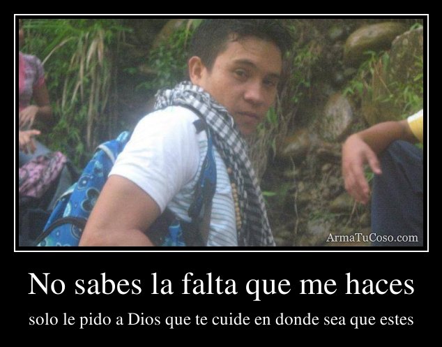 No sabes la falta que me haces