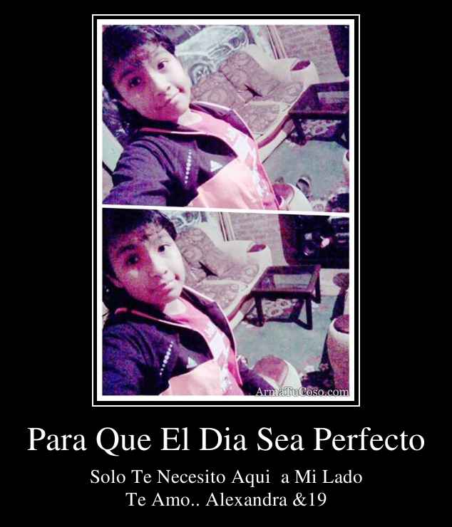 Para Que El Dia Sea Perfecto