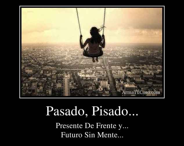 Pasado, Pisado...