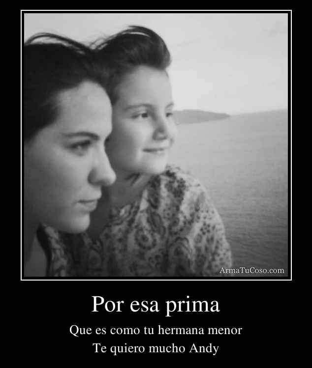 Te quiero mucho prima desmotivaciones - Imagui