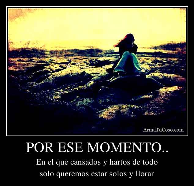 POR ESE MOMENTO..
