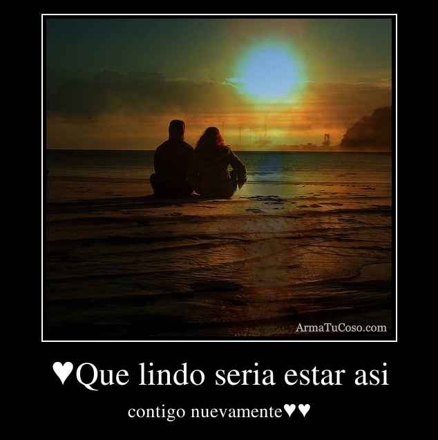 ♥Que lindo seria estar asi