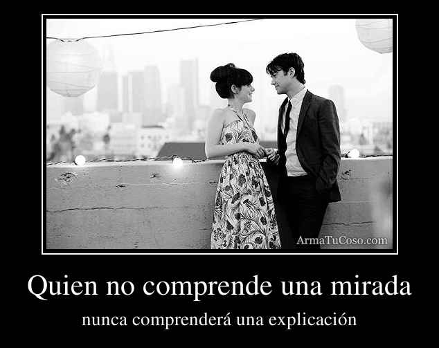 Quien no comprende una mirada