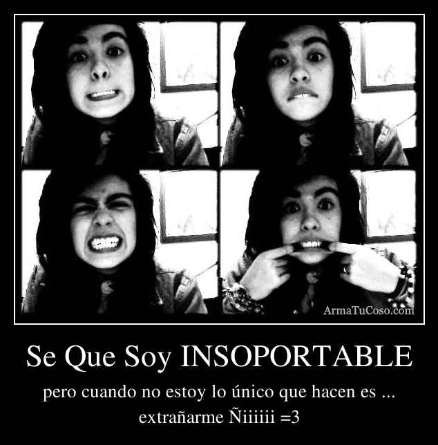 Se Que Soy INSOPORTABLE