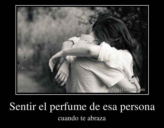 Sentir el perfume de esa persona