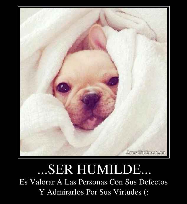 ...SER HUMILDE...