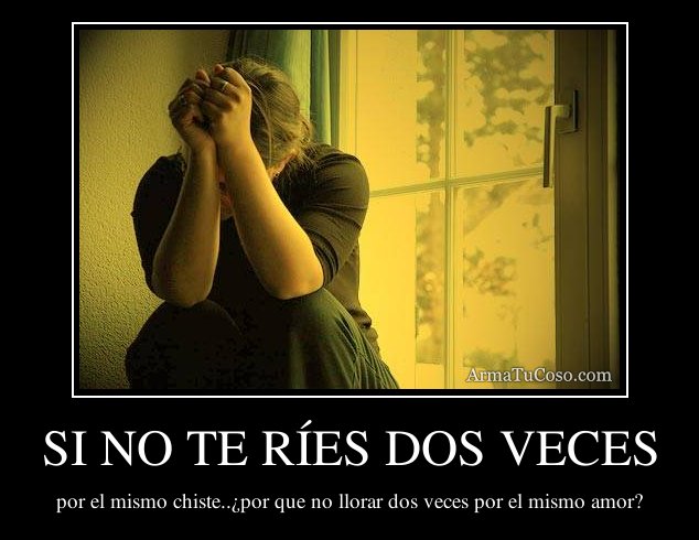 SI NO TE RÍES DOS VECES