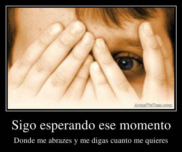Sigo esperando ese momento