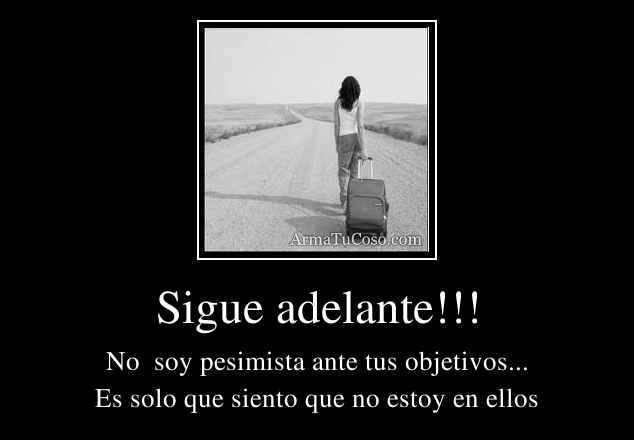 Sigue adelante!!!