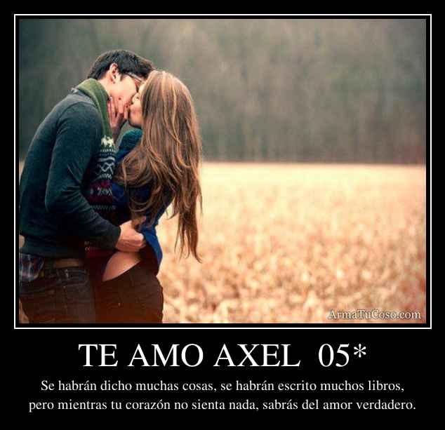 TE AMO AXEL 05*