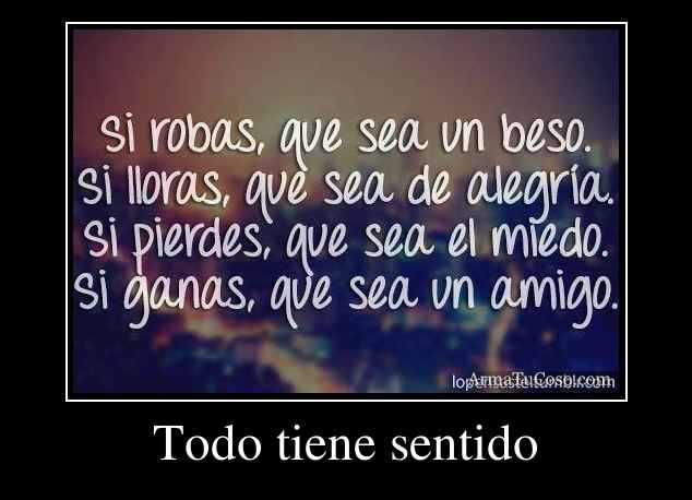 Todo tiene sentido