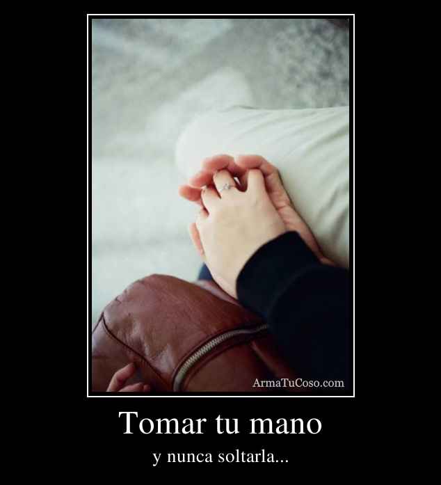 Tomar tu mano