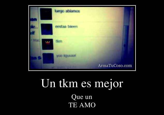 Un tkm es mejor