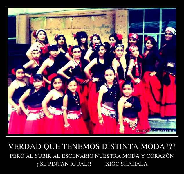VERDAD QUE TENEMOS DISTINTA MODA???