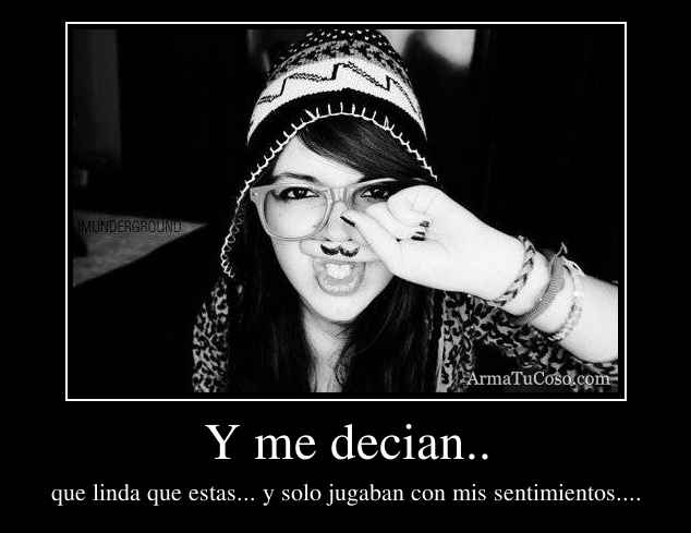 Y me decian..